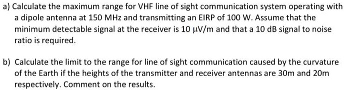 SOLVED: a) Calculate the maximum range for VHF line of sight ...