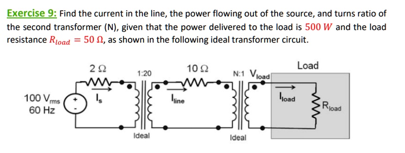 SOLVED: Exercise 9: Find the current in the line, the power flowing out of the source, and turns ...