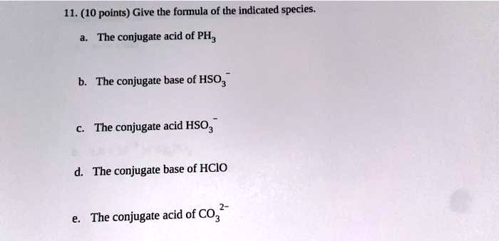 SOLVED: 11. (10 points) Give the formula of the indicated species. The ...