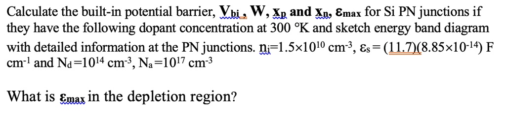 SOLVED: Calculate the built-in potential barrier, Vbi, W, Xp and Xn ...
