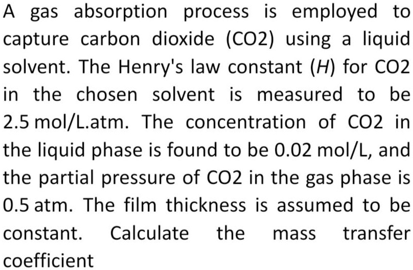 SOLVED: Agas absorption process is employed to capture carbon dioxide ...