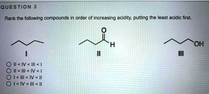 SOLVED: Question 3 Rank the following compounds in order of increasing acidity; putting the ...