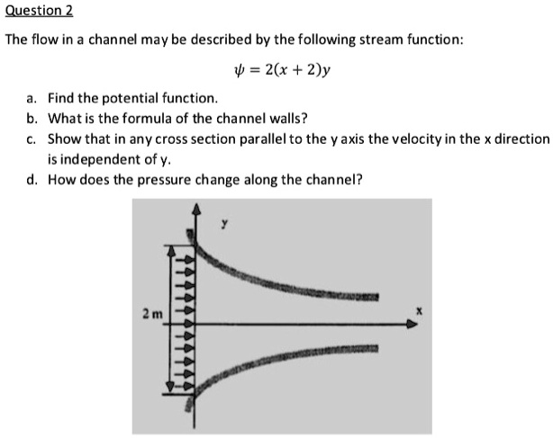 SOLVED: Question 2 The flow in a channel may be described by the following stream function =2(x+ ...