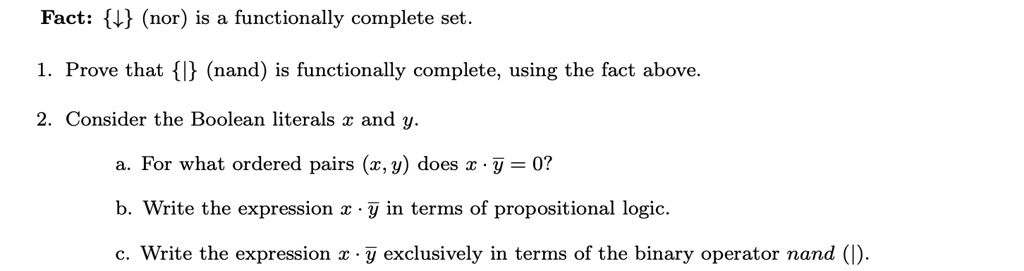 Fact: ↓ (nor) is a functionally complete set. 1. Prove that | (nand) is functionally complete ...