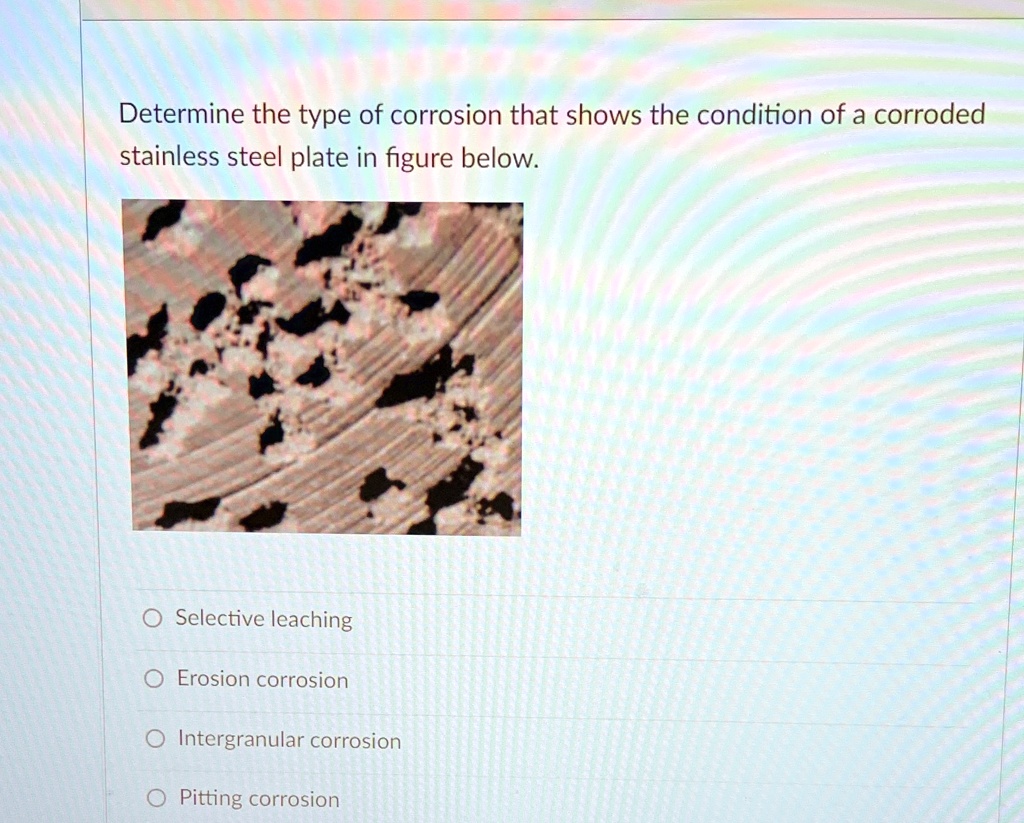determine the type of corrosion that shows the condition of a corroded ...