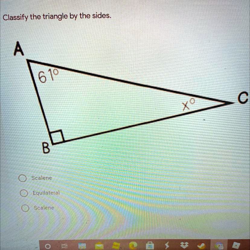 SOLVED: 'PLS HELP ITS DUE AT 11:10 Classify the triangle by the sides Scalene Equilateral ...