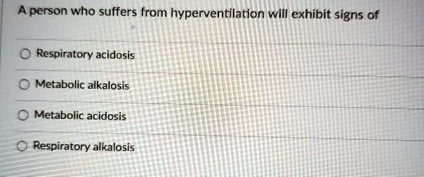 A person who suffers from hyperventilation will exhibit signs of ...