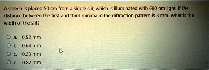 SOLVED: A screen is placed 50 cm from a single slit, which is ...