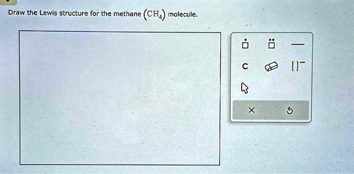 SOLVED: Draw the Lewis structure for the methane (CH molecule c R X 5