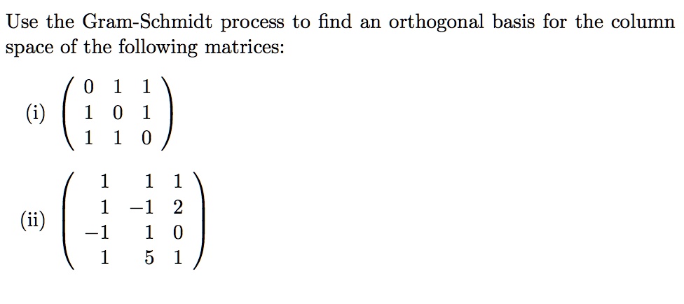 SOLVED: Use the Gram-Schmidt process to find an orthogonal basis for the column space of the ...