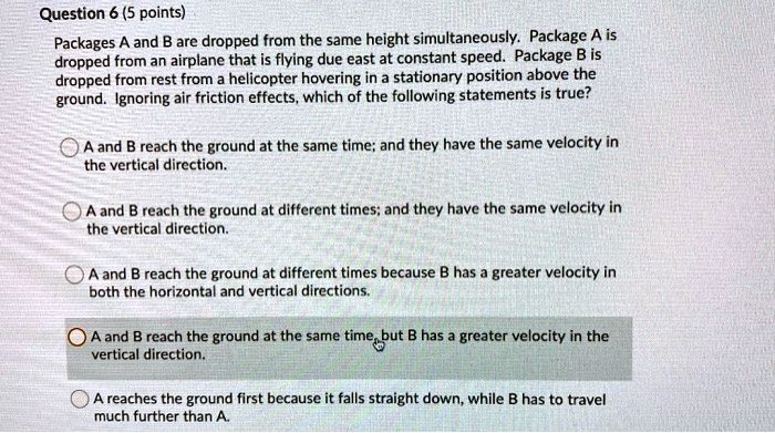 SOLVED: Question 6 (5 points) Packages A and B are dropped from the ...