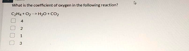 What is the coefficient of oxygen in the following reaction...
