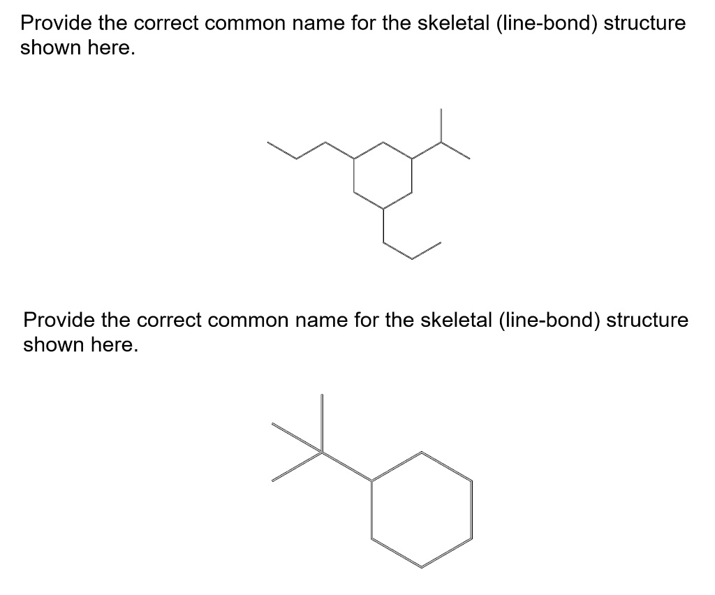 Provide the correct common name for the skeletal (line-bond) structure ...