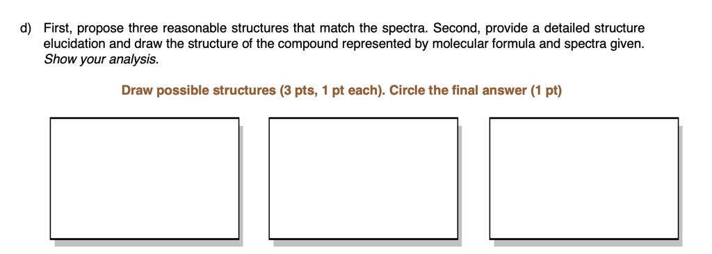SOLVED: First; propose three reasonable structures that match the ... SOLVED: First; propose three reasonable structures that match the ...