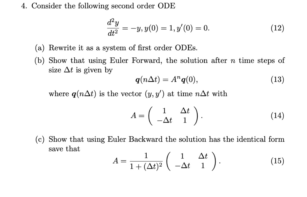 SOLVED: 4. Consider the following second order ODE d2 y -y,y(0) =1,y'(0)=0 dt2 (12) (a) Rewrite ...