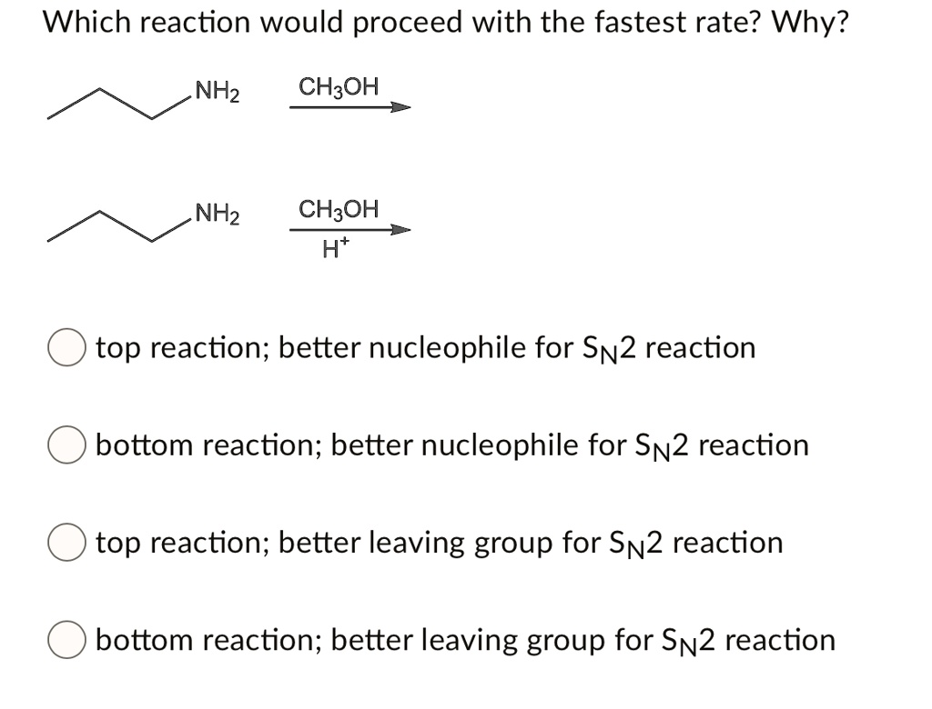 SOLVED: Which reaction would proceed with the fastest rate? Why? NH2 CH ...