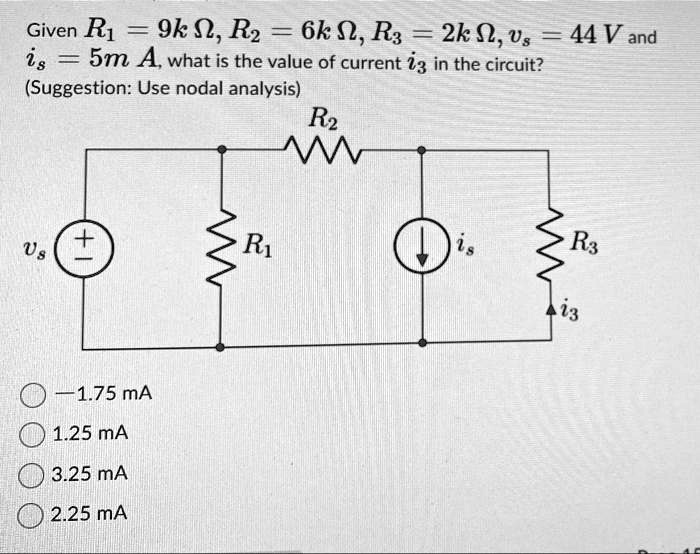 Given R1 = 9k Ω, R2 = 6k Ω, R3 = 2k Ω, vs = 44V and is = 5m A, what is the value of current i3 ...