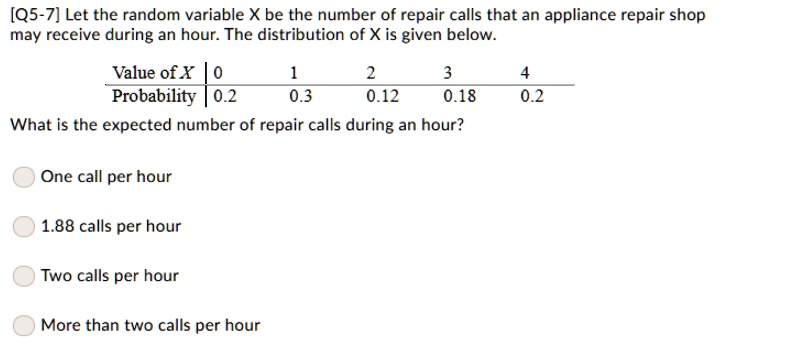 SOLVED: [Q5-7] Let the random variable X be the number of repair calls that an appliance repair ...