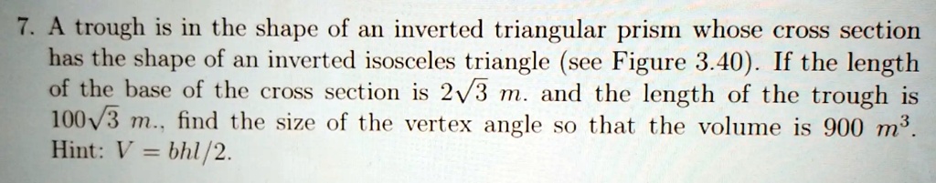 SOLVED: A trough is in the shape of an inverted triangular prism whose ...