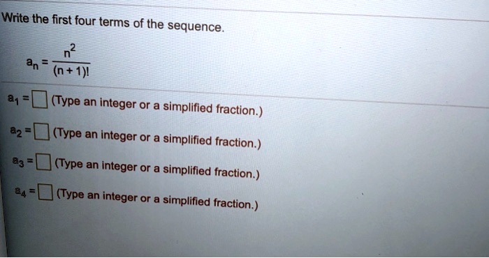 write the first four terms of the sequence a n11 type an integer or a simplified fraction type ...