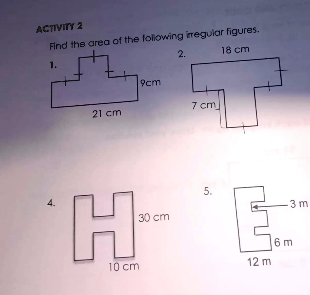 SOLVED: ACTIVITY 2: Irregular Figures - Finding the Area of the Following Find the area of the ...
