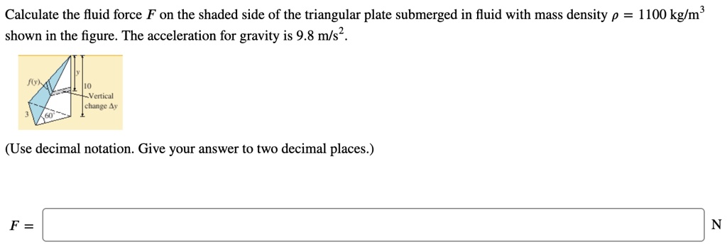 calculate the fluid force f on the shaded side of the triangular plate ...