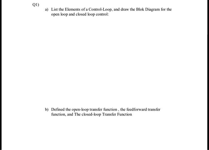 Q1) a) List the elements of a control loop and draw the block diagram ... Q1) a) List the elements of a control loop and draw the block diagram ...