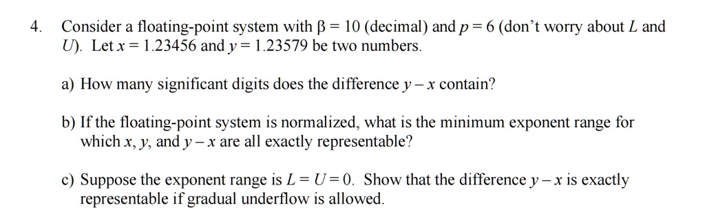 4. Consider a floating-point system with β = 10 (decimal) and p = 6 (don't worry about L and U ...