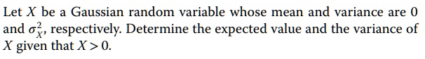 SOLVED: Let X be a Gaussian random variable whose mean and variance are ...