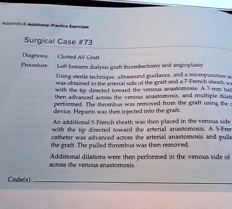 SOLVED: Acarat E Additional Practice Exercises Surgical Case #73 Diagnosis: Clotted AV Graft ...