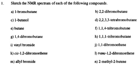 1. Sketch the NMR spectrum of each of the following compounds. a) 1 ...