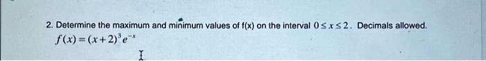 2. Determine the maximum and minimum values of f(x) on the interval 0 ≤ ...