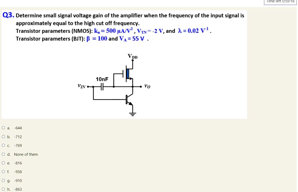 SOLVED: Tme ei 059.8 Q3. Determine small signal voltage gain of the amplifier when the frequency ...