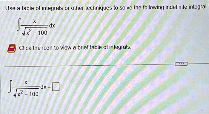 SOLVED: Use a table of integrals or other technigues to solve the following indefinite integral ...