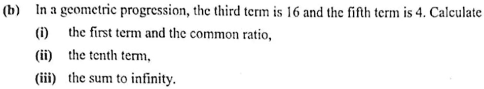 SOLVED: (b) In 3 geometric progression; the (hird tcrin is 16 and thc ...