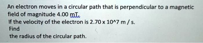 SOLVED: An electron moves in a circular path that is perpendicular to a ...