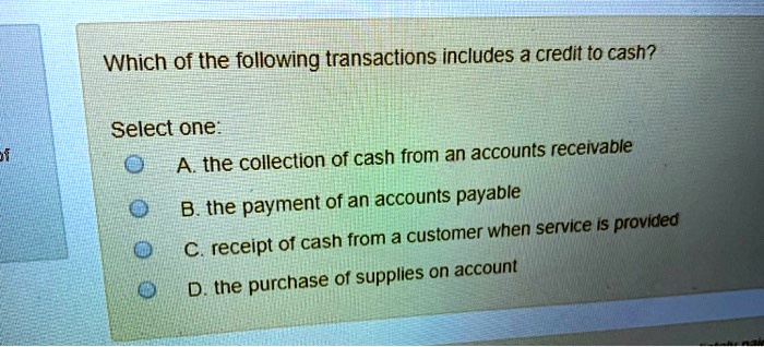 which of the following transactions includes a credit to cash select ...