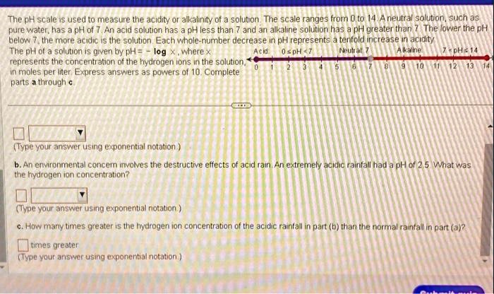 The pH scale is used to measure the acidity or alkalinity of a solution ...
