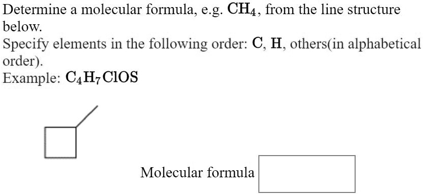 SOLVED:Determine a molecular formula, e.g. CH4, from the line structure ...