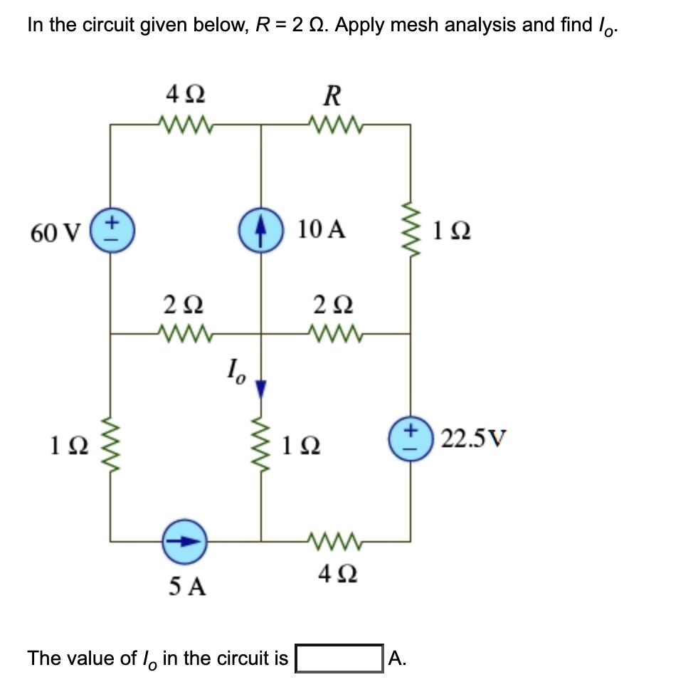 SOLVED: In the circuit given below; R = 2 Q. Apply mesh analysis and find Io- 4 0 R 60 V 10 A 10 ...