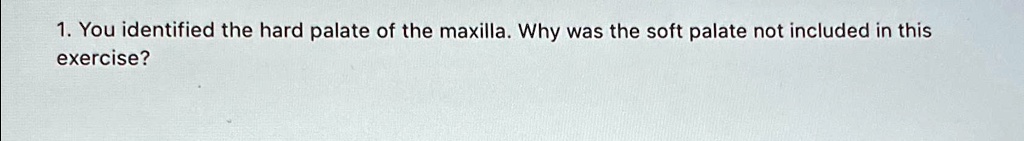 [GET ANSWER] 1. You identified the hard palate of the maxilla. Why was ...