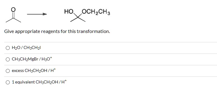 SOLVED: HO OCH3CH2CH3 Give appropriate reagents for this transformation ...