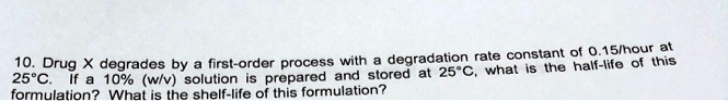 SOLVED: degradation rate constant of 0 1S/hour 26 Drug X degrades by ...