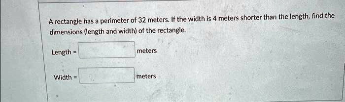 SOLVED: A rectangle has a perimeter of 32 meters. If the width is 4 ...