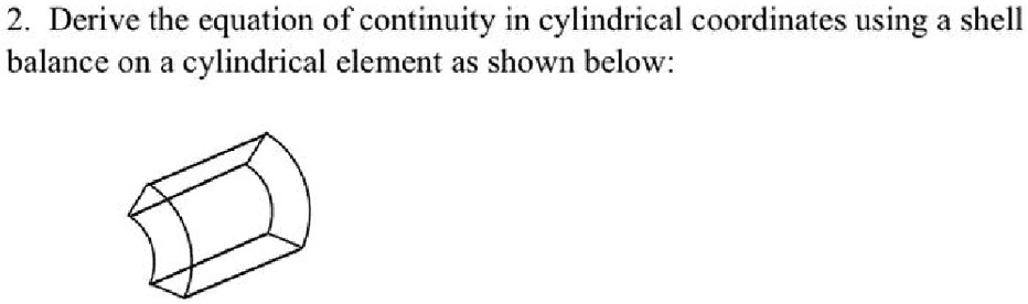 SOLVED: 2. Derive the equation of continuity in cylindrical coordinates ...