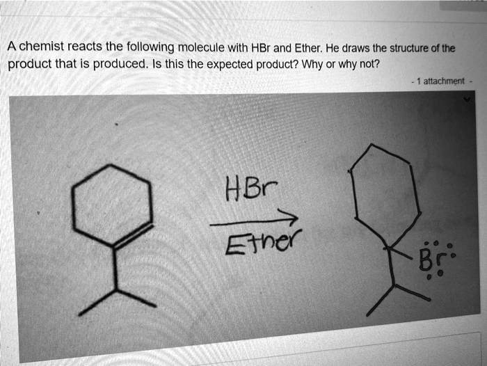 a chemist reacts the following molecule with hbr and ether he draws the ...