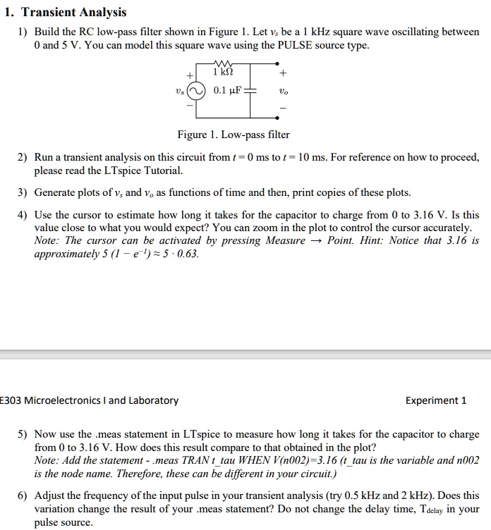 1. Transient Analysis 1) Build the RC low-pass filter shown in Figure 1. Let vs be a 1 kHz ...