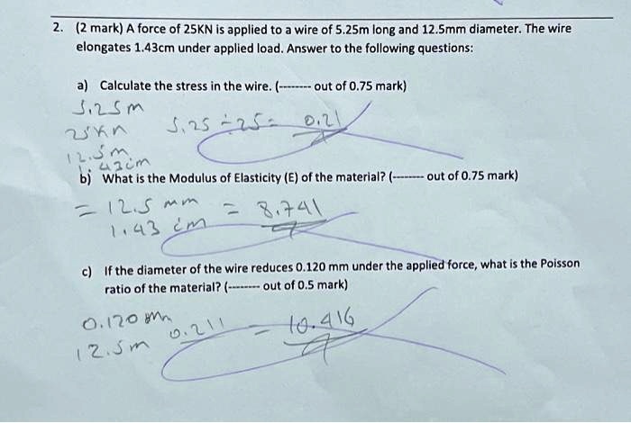 SOLVED: 2. (2 marks) A force of 25 kN is applied to a wire that is 5.25 ...