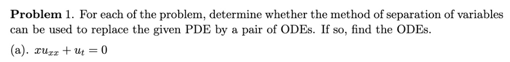 problem for each of the problem determine whether the method of separation of variables can be ...