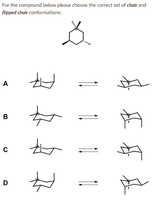for the compound below please choose the correct set of chair and flipped chair conformations a ...